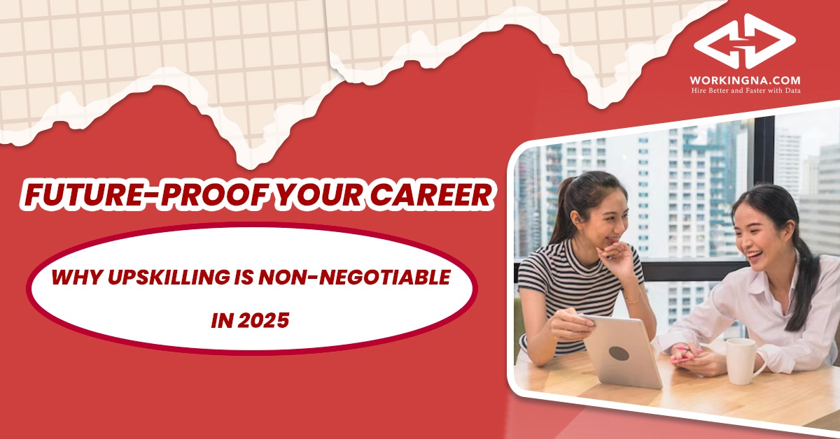 Future-Proof Your Career Why Upskilling Is Non-Negotiable In 2025 - Our ...